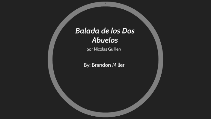 Balada de los Dos Abuelos by Brandon Miller on Prezi