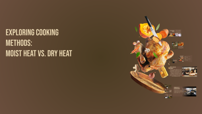 Exploring Cooking Methods: Moist Heat vs. Dry Heat by Donna Mae Llovido ...