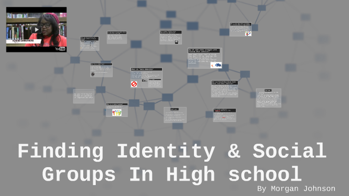 Identity & Social Groups In Highschool by morgan johnson on Prezi