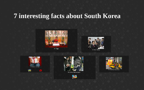 10 Interesting facts about South Korea by James Boateng on Prezi
