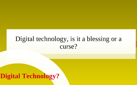 Digital Technology, is it a blessing or curse? by christopher hunt on Prezi