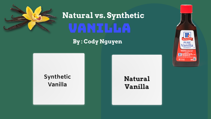 Imitation/Synthetic Vanilla vs. Natural Vanilla by CODY NGUYEN on Prezi