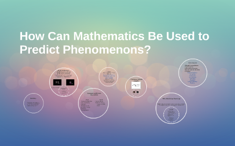 How Can Mathematics Be Used to Predict Phenomenons? by Allison Schulte ...