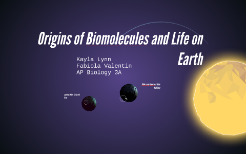 Origins of Biomolecules and Life on Earth by Fabiola Valentin on Prezi