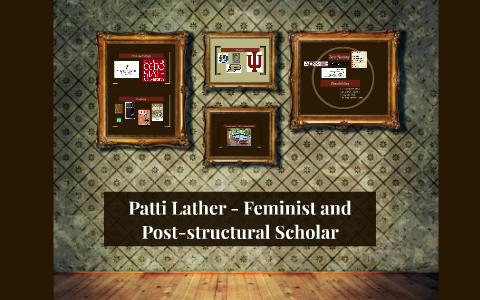 Patti Lather - Feminist and Post-structural Scholar by Alissa Case on Prezi