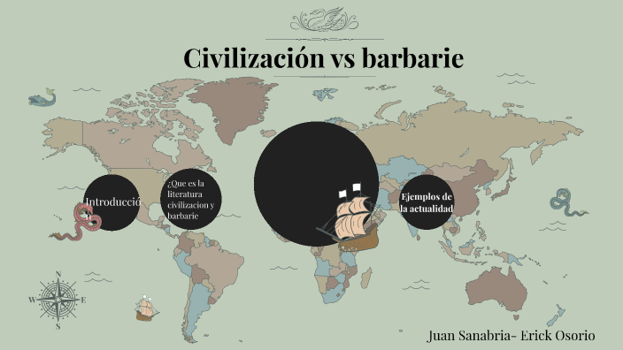 CIVILIZACION Y BARBARIE by Juan Camilo Sanabria on Prezi