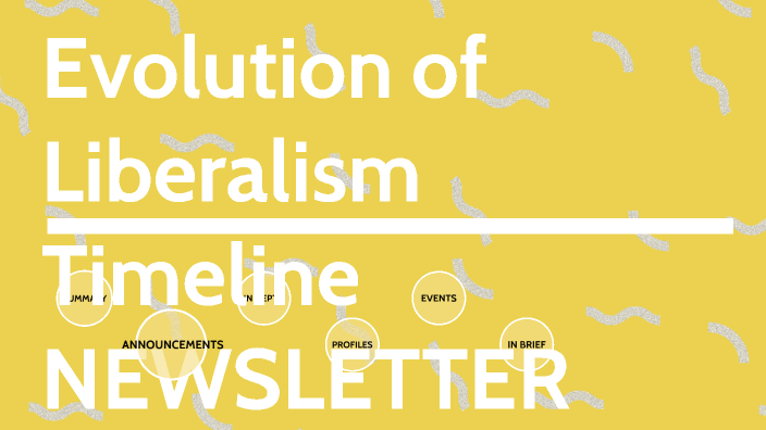 Evolution of Liberalism Timeline NEWSLETTER by juli say on Prezi