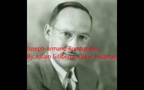 Joseph-Armand Bombardier by Julian Giliberto on Prezi