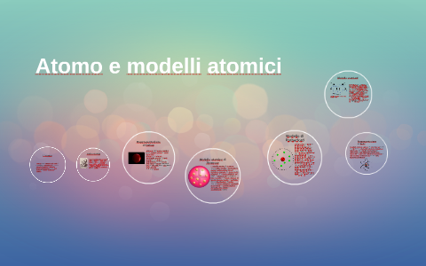 Atomo e modelli atomici by Andrea Giovanni Prodorutti on Prezi