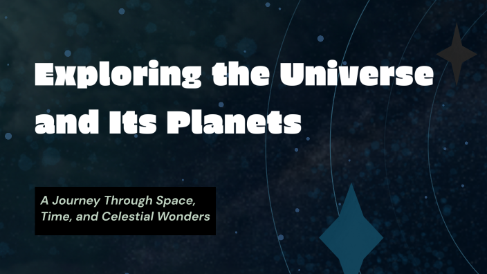 Exploring the Universe and Its Planets by sherzod azimov on Prezi