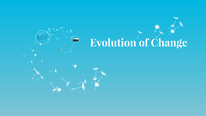 Evolution of Change by Tionne Davis on Prezi