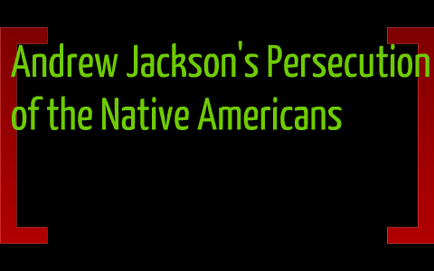 Andrew Jackson and the Native American Persecution by Taylor Castle on ...