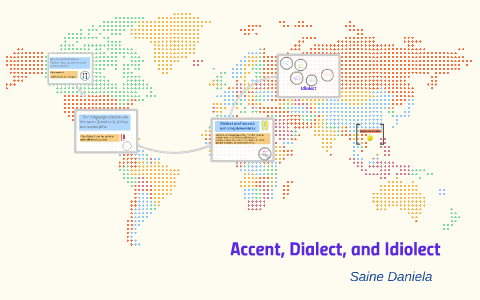 Accent, Dialect, and Idiolect by Daniela Saine on Prezi