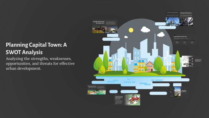Planning Capital Town: A SWOT Analysis by Anthony Santos on Prezi