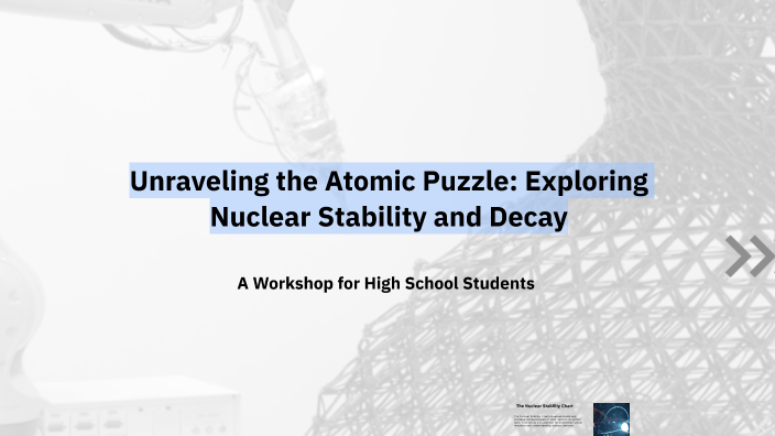 Unraveling the Atomic Puzzle: Exploring Nuclear Stability and Decay by ...