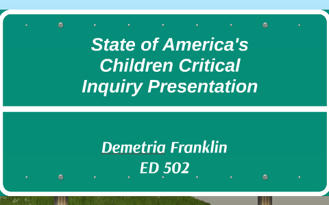 State of America's Children Critical Inquiry Presentation by demetria ...