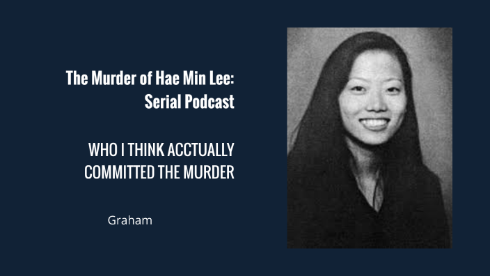 The Murder of Hae Min Lee by graham kuehl on Prezi