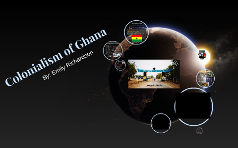 Colonialism of Ghana by Emily Richardson on Prezi