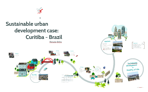 Sustainable urban development in Curitiba - Brazil by Renata Brito on Prezi