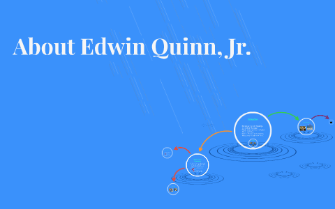 About Edwin Quinn, Jr. by Edwin Quinn on Prezi