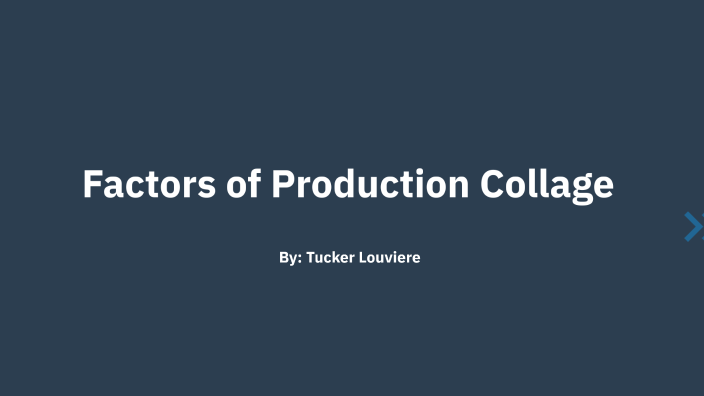 Factors of Production Collage by Tucker Louviere on Prezi