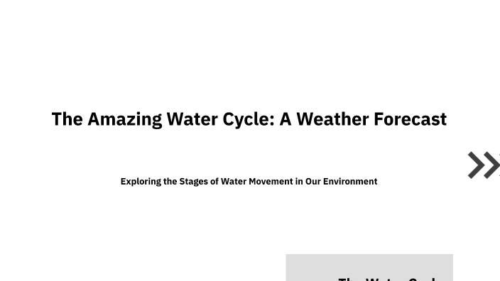The Amazing Water Cycle: A Weather Forecast by Samuel Dunkley on Prezi