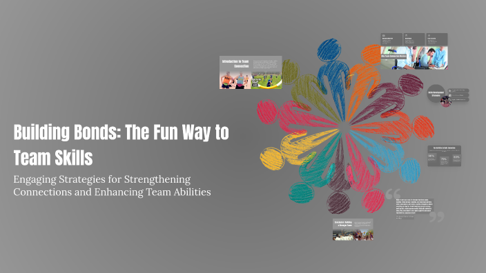 Building Bonds: The Fun Way to Team Skills by jennifer matthews on Prezi