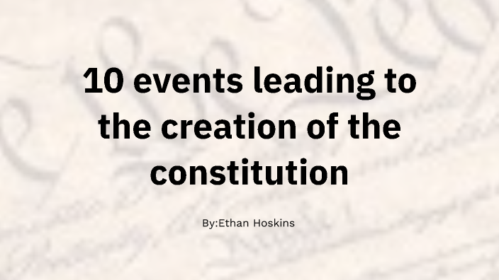 10 events leading to the creation of the constitution by Ethan Hoskins ...