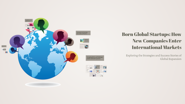Born Global Startups: How New Companies Enter International Markets by Елизавета Николаенко on Prezi