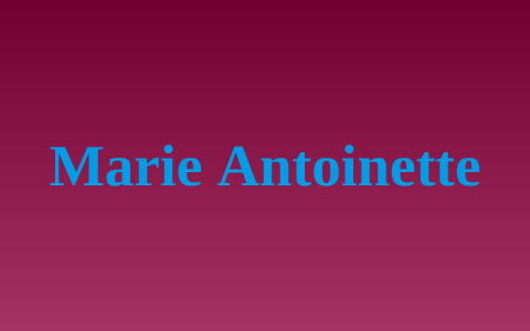 Marie Antoinette by Gea Dijkstra on Prezi