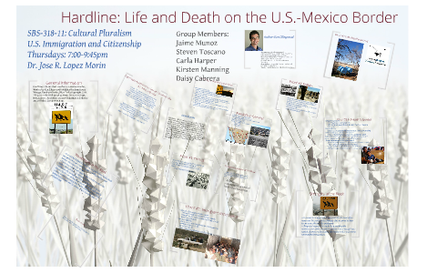 Hardline: Life and Death on the U.S.-Mexico Border by Jaime Munoz on Prezi