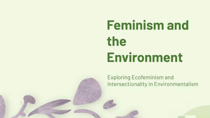 Feminism and the Environment by Elisa Saffold on Prezi