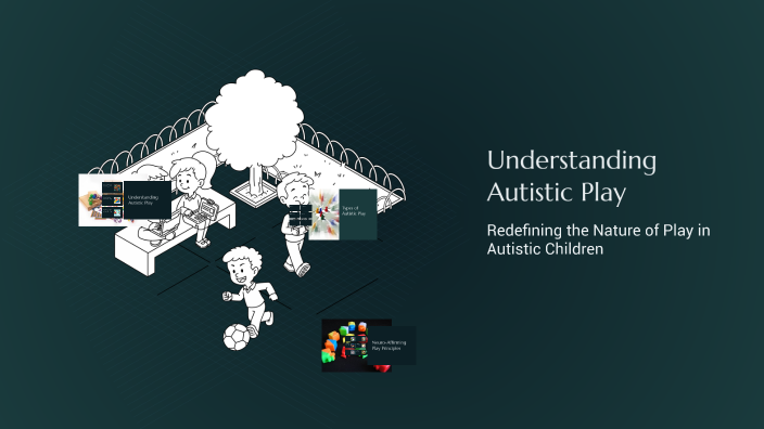 Understanding Autistic Play by Fiona O'Neill on Prezi