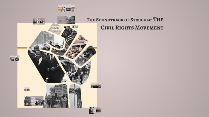 The Civil Rights Movement: the Soundtrack by Chris Lowery on Prezi