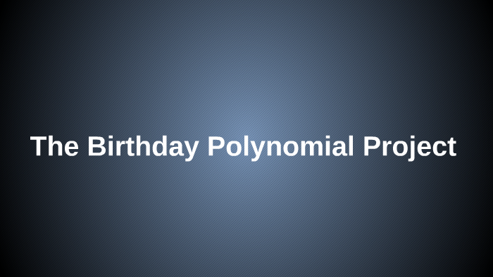 The Birthday Polynomial Project by Liz Nix on Prezi