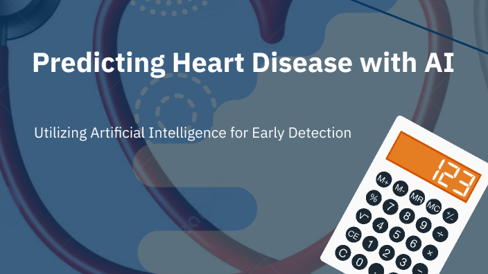 Predicting Heart Disease with AI by Mj Al on Prezi