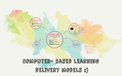 Computer- Based Learning Delivery Models by Rachelle Iriola on Prezi