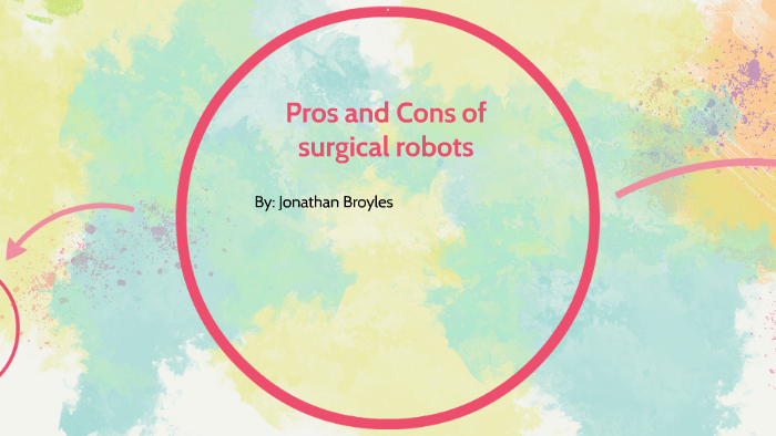 Pros and Cons of surgical robots by Jonathan Broyles on Prezi