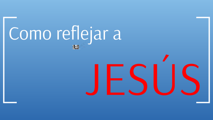 Como reflejar a JESUS by Hector Morales on Prezi