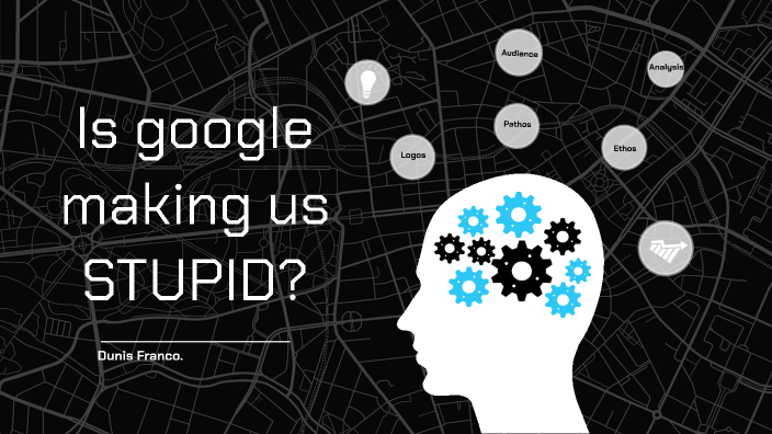 Is google making us STUPID by dunis franco on Prezi