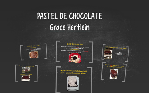 PASTEL DE CHOCOLATE by Grace Hertlein on Prezi