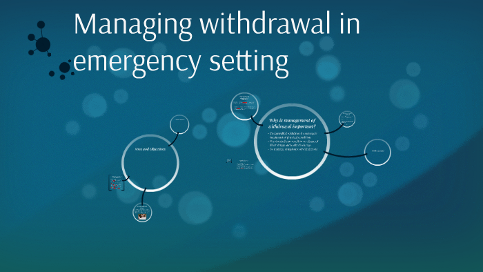 Managing withdrawal in emergency setting by Nicola Webb on Prezi