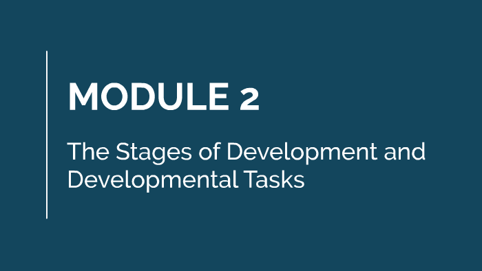 MODULE 2-STAGES OF DEVELOPMENT AND DEVELOPMENTAL TASKS by Daisy Garcia ...
