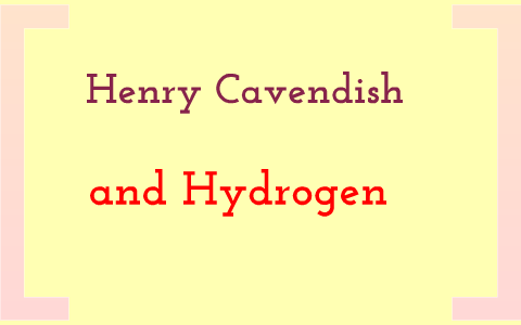 Henry Cavendish and Hydrogen by S M on Prezi