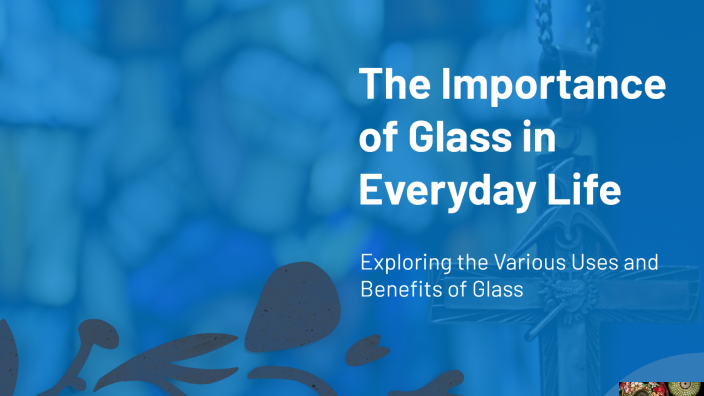 The Importance of Glass in Everyday Life by Su Su on Prezi