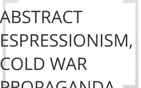 Abstract Expressionism, Cold War Propaganda by william mitchell