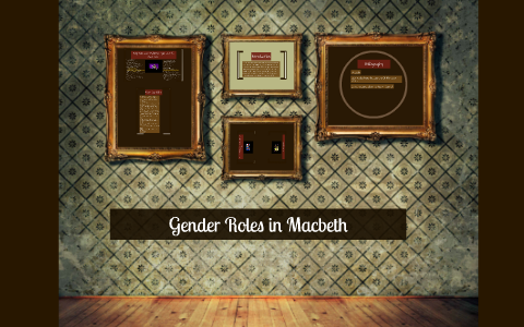 Gender Roles in Macbeth by madeleine graham on Prezi