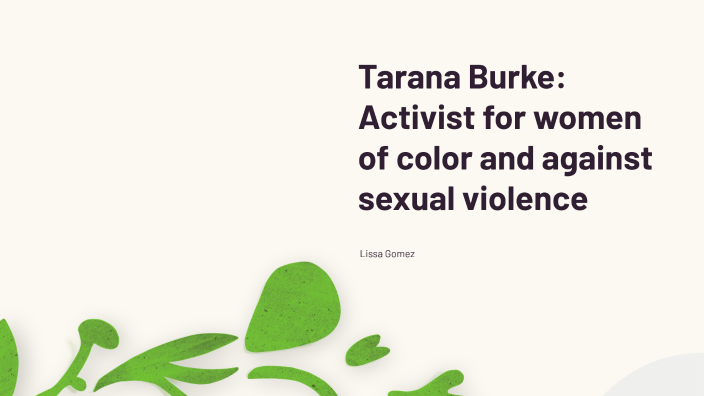 Tarana Burke: Creating A Voice For Survivors by Lissa Gomez on Prezi