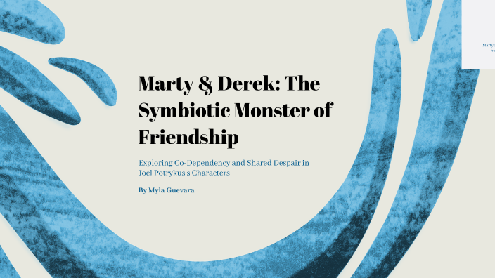 Marty & Derek: The Symbiotic Monster of Friendship by m Y L a on Prezi