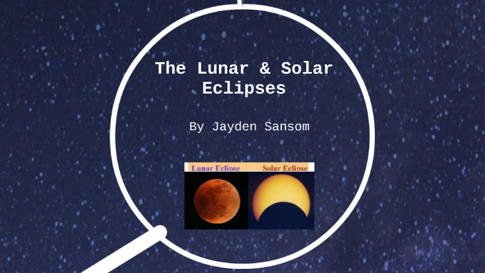 Lunar and Solar Eclipses by Jayden Sansom on Prezi